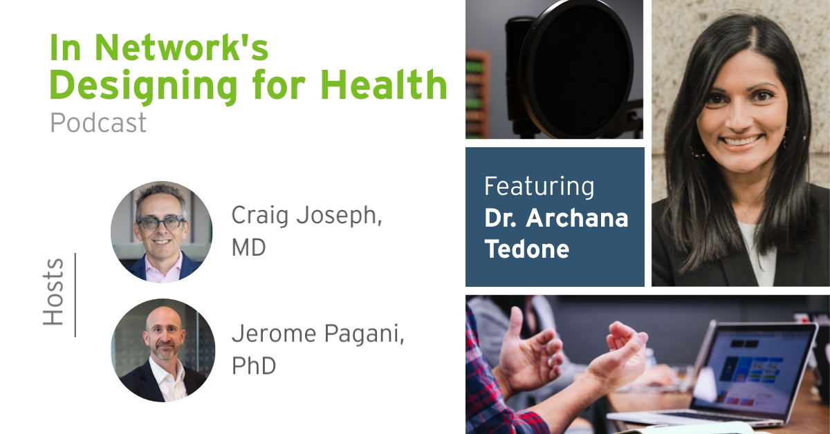 Designing for Health: Interview with Dr. Archana Tedone [Podcast]